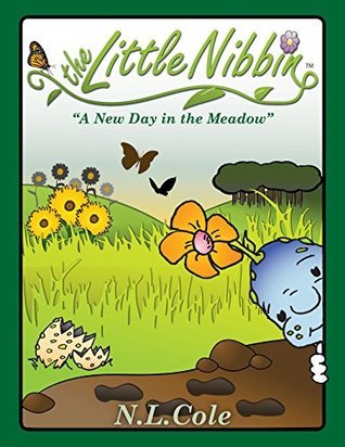 The Little Nibbin: A New Day In The Meadow by Nathan L. Cole | Goodreads
