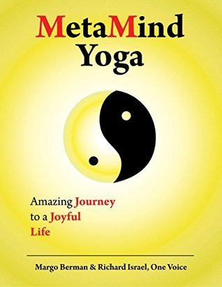 MetaMind Yoga: Amazing Journey to a Joyful Life by Margo Berman | Goodreads