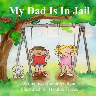 My Dad Is In Jail by Amber M. Ryan | Goodreads