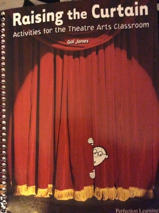 Raising the Curtain: Activities for the Theatre Arts Classroom by Gai ...
