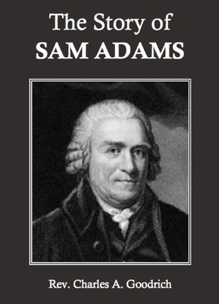 The Story of Sam Adams by Charles Augustus Goodrich | Goodreads