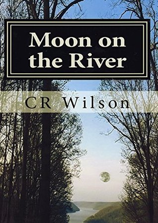 Moon on the River by C.R. Wilson | Goodreads