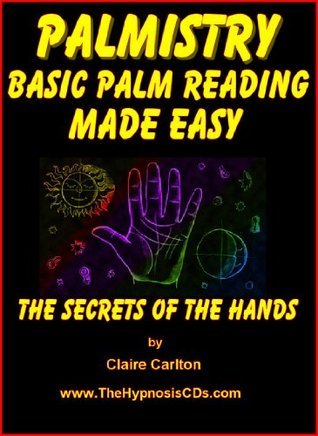 PALMISTRY - Basic Palm Reading Made Easy by Claire Carlton | Goodreads