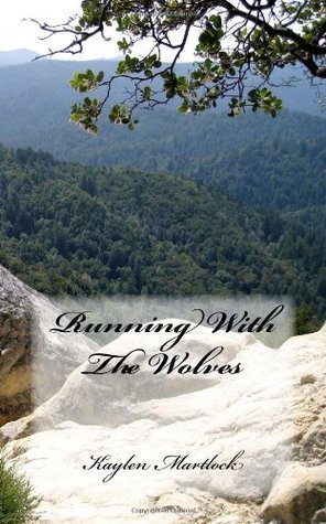 Running With The Wolves by Kaylen Martlock | Goodreads