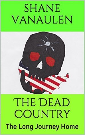 The Dead Country: The Long Journey Home by Shane VanAulen | Goodreads
