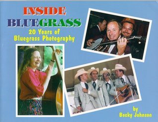 Inside Bluegrass: 20 Years of Bluegrass Photography by Becky Johnson ...