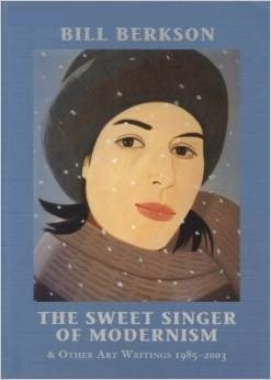 The Sweet Singer of Modernism & Other Art Writings 1985-2003 by Bill ...