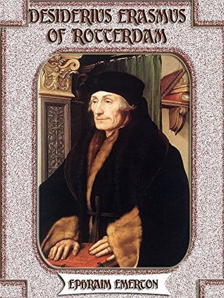 Desiderius Erasmus of Rotterdam (Illustrated) by Ephraim Emerton ...