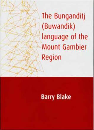 The Bunganditj (Buwandik) Language of the Mount Gambier Region by Barry ...
