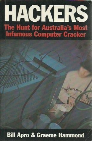 Hackers : The Hunt for Australia’s Most Infamous Computer Cracker by ...