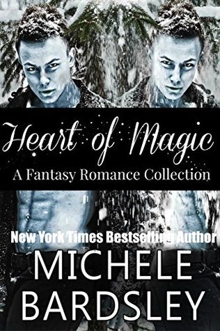 Heart of Magic: A Fantasy Romance Collection by Michele Bardsley ...