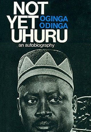 Not Yet Uhuru by Ajuma Oginga Odinga | Goodreads