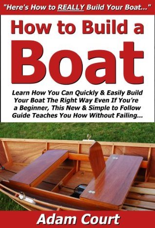 How to Build a Boat: Learn How You Can Quickly & Easily Build Your Boat ...