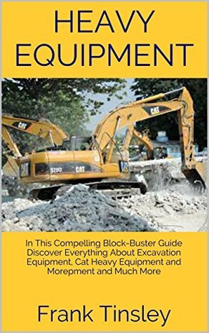 Heavy Equipment: In This Compelling Block-Buster Guide Discover ...