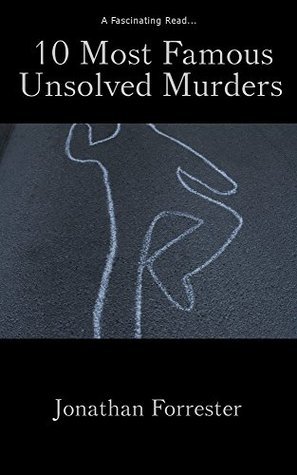 10 Most Famous Unsolved Murders: A Fascinating Read by Jonathan ...