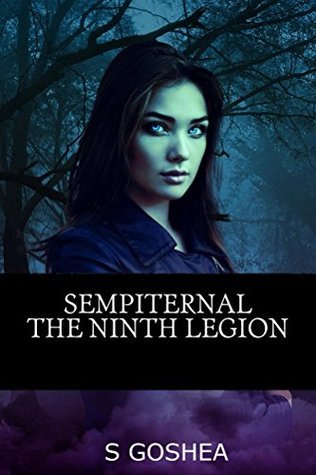 The Ninth Legion (Sempiternal, 1) by S. Goshea | Goodreads