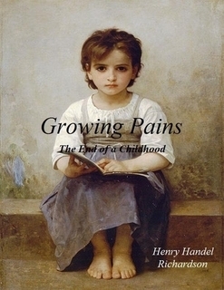 Growing Pains - The End of a Childhood by Henry Handel Richardson ...