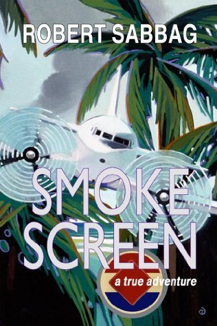 Smokescreen: A True Adventure by Robert Sabbag | Goodreads