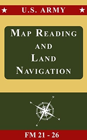 U.S. Army Map Reading and Land Navigation Manual: FM 21-26 by U.S ...