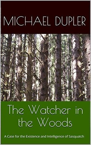 The Watcher in the Woods: A Case for the Existence and Intelligence of ...