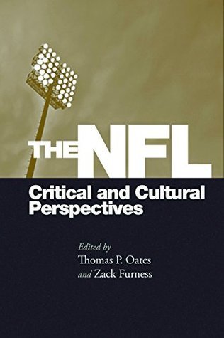 The NFL: Critical and Cultural Perspectives by Thomas Oates | Goodreads