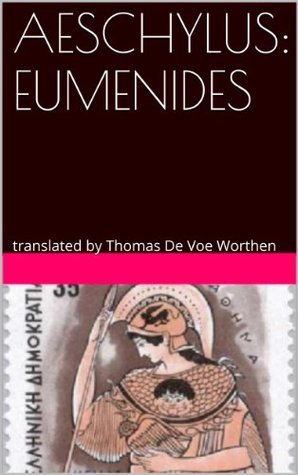 AESCHYLUS: EUMENIDES: translated by Thomas De Voe Worthen by Thomas de ...