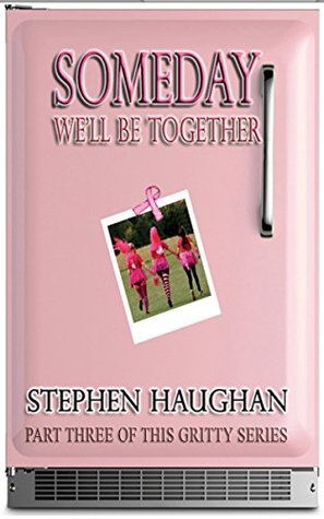 Someday we'll be together: Part three of this gritty series by Stephen ...