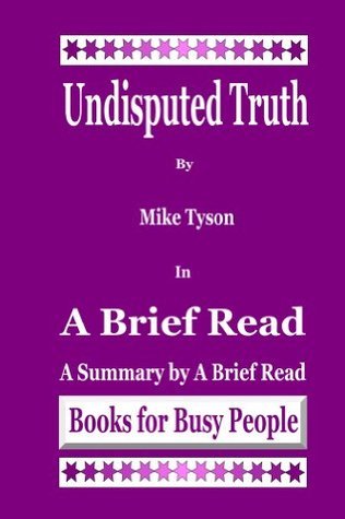 Undisputed Truth by Mike Tyson in A Brief Read by A Brief Read | Goodreads