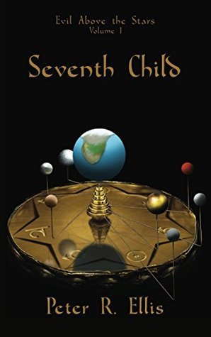 Seventh Child (Evil Above the Stars Book 1) by Peter R. Ellis | Goodreads