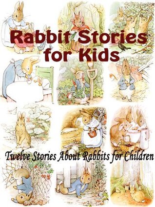 Rabbit Stories for Kids : Twelve Stories About Rabbits for Children by ...