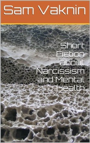 Short Fiction about Narcissism and Mental Health by Sam Vaknin | Goodreads