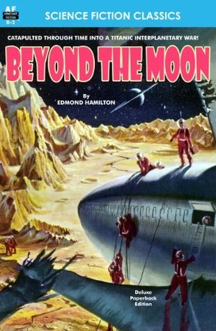 Beyond the Moon, Special Footnoted Edition by Edmond Hamilton | Goodreads