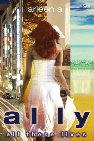 Ally: All These Lives by Arleen A. | Goodreads