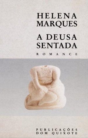 A Deusa Sentada (Autores de língua portuguesa) by Helena Marques | Goodreads