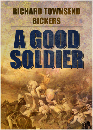 A Good Soldier by Richard Townshend Bickers | Goodreads