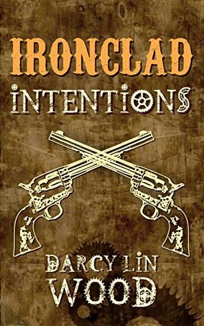 Ironclad Intentions by Darcy Lin Wood | Goodreads