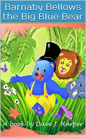 Barnaby Bellows the Big Blue Bear by Dave J. Harper | Goodreads