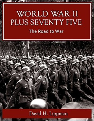 World War II Plus 75 -- The Road to War: First volume of a day-by-day ...