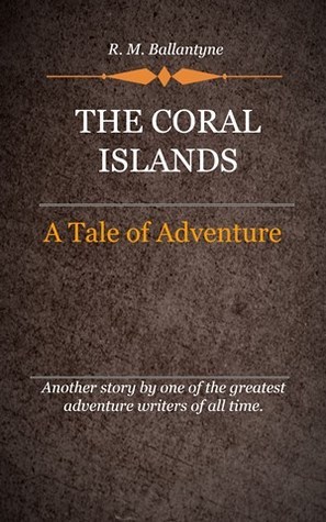 The Coral Island :A Tale Of Adventure by R.M. Ballantyne | Goodreads