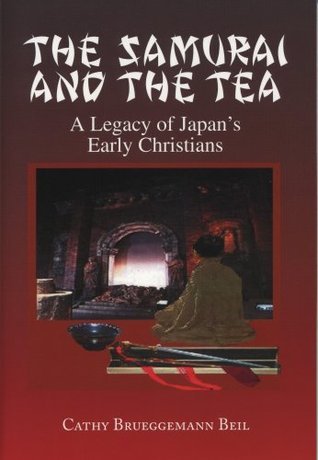 The Samurai And The Tea: A Legacy of Japan's Early Christians by Cathy ...