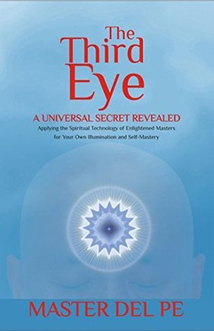 The Third Eye: A Universal Secret Revealed by Master Del Pe | Goodreads