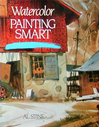 Watercolor: Painting Smart by Al Stine | Goodreads