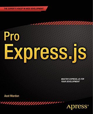 Pro Express.js: Master Express.js: The Node.js Framework For Your Web Development by Azat Mardan ...