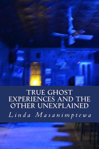 True Ghost Experiences and The Other Unexplained by Linda Masanimptewa ...