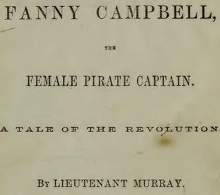 Fanny Campbell, The Female Pirate Captain: A Tale of The Revolution by ...