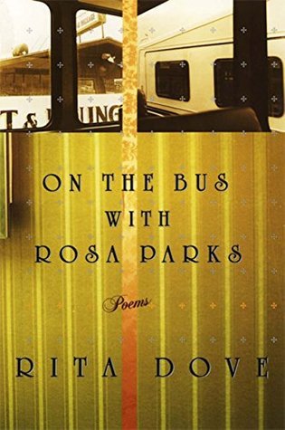 On the Bus with Rosa Parks: Poems by Rita Dove | Goodreads