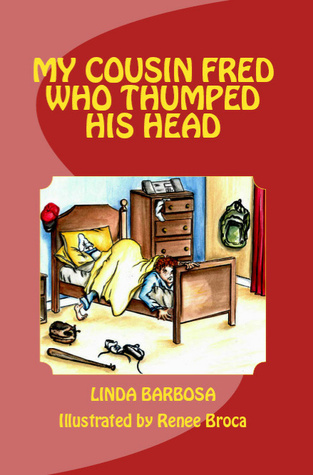 My Cousin Fred Who Thumped His Head by Linda Barbosa | Goodreads
