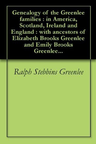 Genealogy of the Greenlee families : in America, Scotland, Ireland and ...
