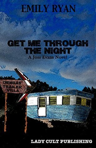 Get Me Through the Night: A Joss Evans Novel by Emily Ryan | Goodreads