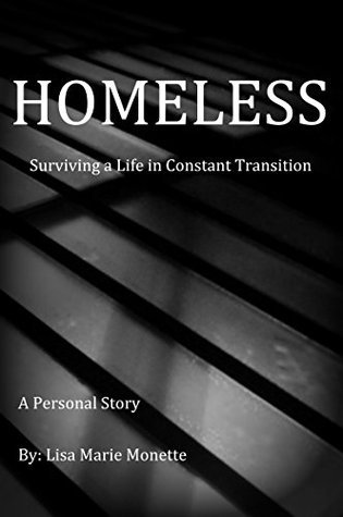 Homeless: Surviving a Life in Constant Transition by Lisa Marie Monette ...